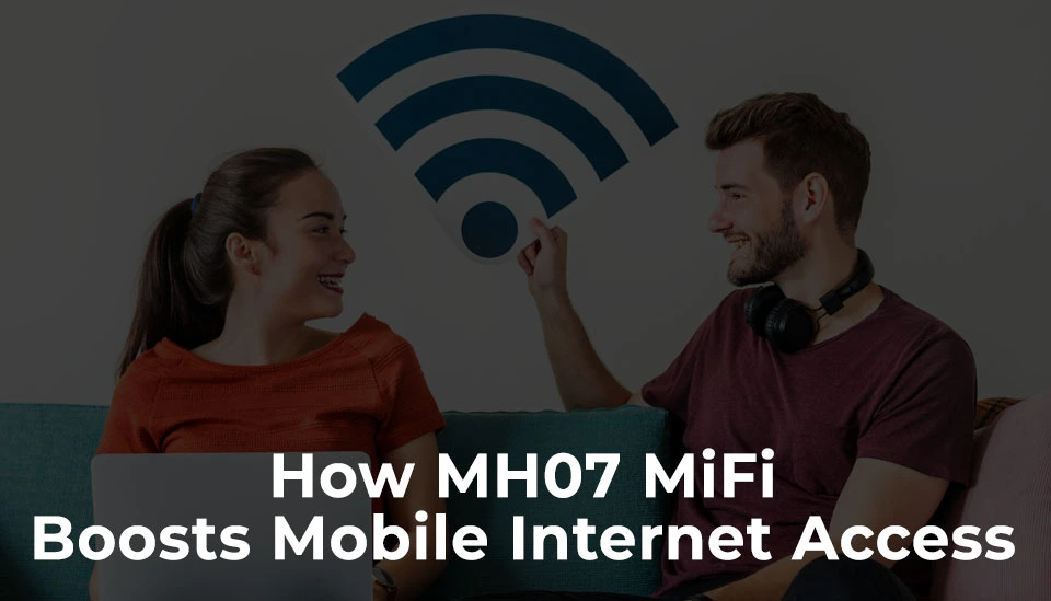 How MH07 MiFi Boosts Mobile Internet Access Instantly